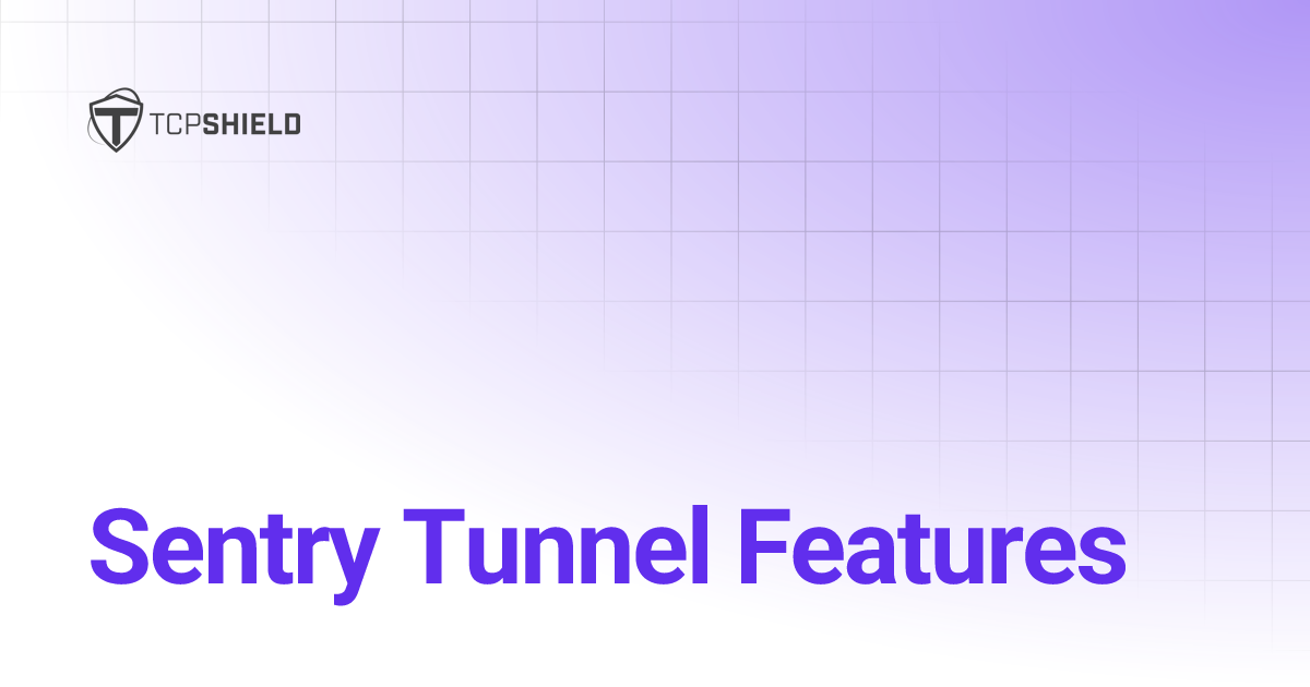 Sentry Tunnel Features | TCPShield